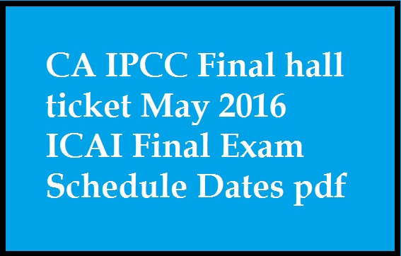 CA IPCC Final hall ticket May 2016 ICAI Final Exam Schedule Dates pdf ...