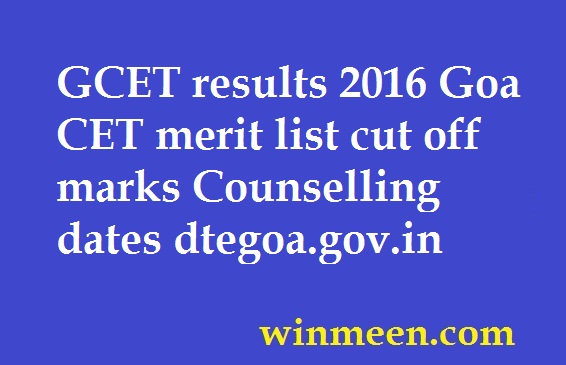 GCET results 2016 Goa CET merit list cut off marks Counselling dates ...