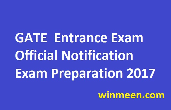 GATE Entrance Exam Official Notification Exam Preparation 2017