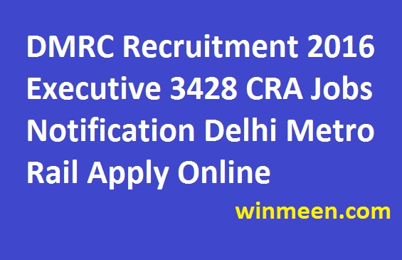 DMRC Recruitment 2016 Executive 3428 CRA Jobs Notification Delhi Metro ...