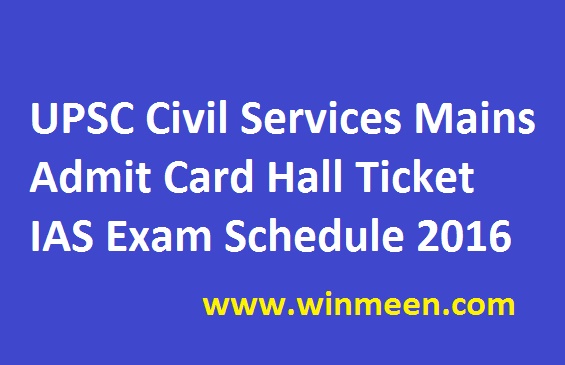 UPSC Civil Services Mains Admit Card Hall Ticket IAS Exam Schedule 2016