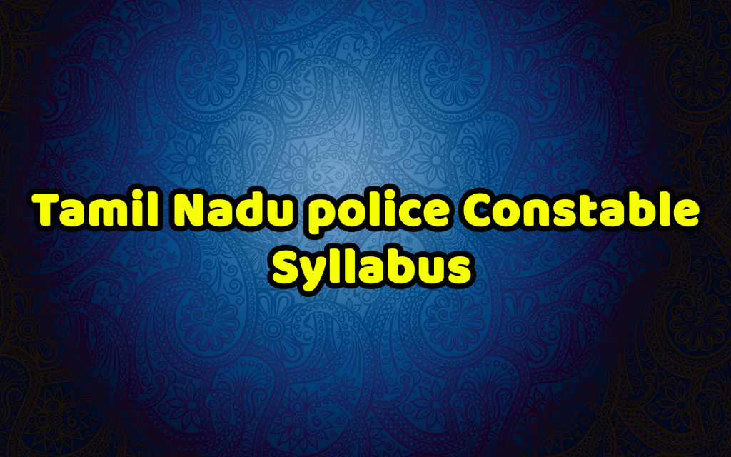 Tamil Nadu Police Constable Syllabus TNUSRB Firemen Exam Pattern ...
